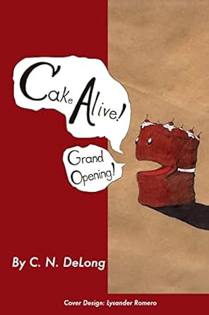 Cake Alive!: Grand Opening!: DeLong, C N: 9781499271324: Amazon.com: Books