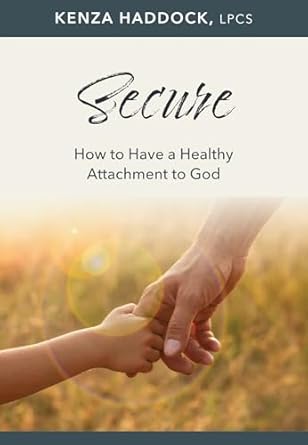 Secure: How to Have a Healthy Attachment to God (Hope and Healing ...