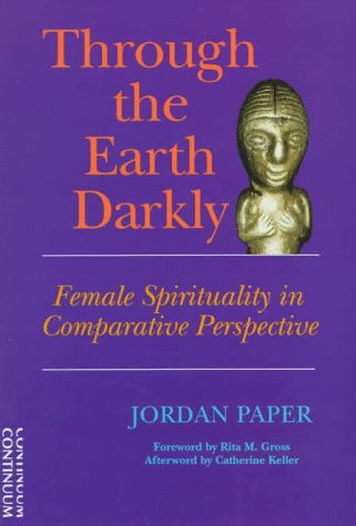 Through the Earth Darkly: Female Spirituality in Comparative ...