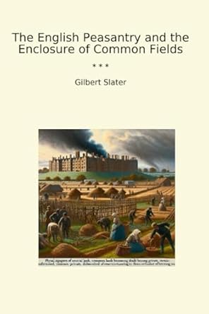 The English Peasantry and the Enclosure of Common Fields (Classic Books ...