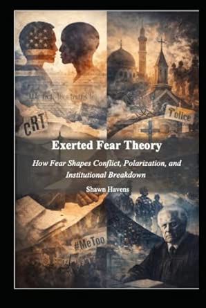 Exerted Fear Theory: How Fear Shapes Conflict, Polarization, and ...