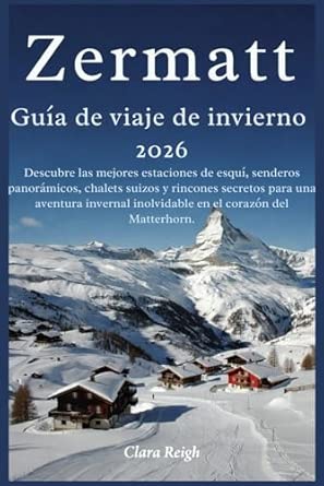 Zermatt Guía de viaje de invierno 2026: Descubre las mejores estaciones ...