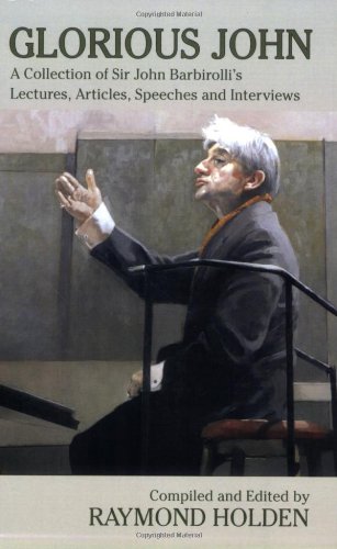 Buy Glorious John: A Collection of Sir John Barbirolli's Lectures ...