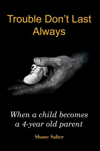 Trouble Don't Last Always: When a Child Becomes a 4-year Old Parent ...