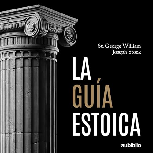 La guía estoica [The Stoic Guide] (Audible Audio Edition): St. George ...