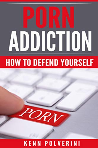 Amazon.com: Porn Addiction: How To Defend Yourself eBook : Polverini ...