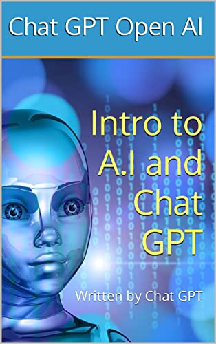 Amazon.com: Intro to A.I and Chat GPT: Written by Chat GPT eBook : Open AI, Chat GPT, botbooks ...