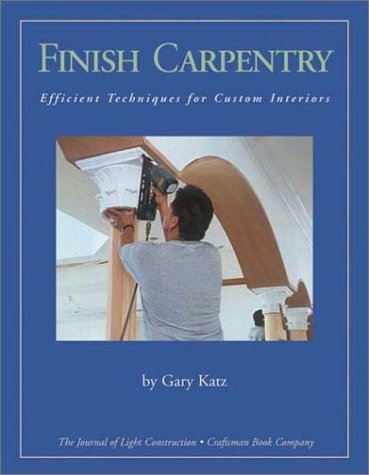 Finish Carpentry: Efficient Techniques for Custom Interiors: Katz, Gary ...