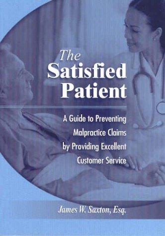 The Satisfied Patient: A Guide to Preventing Malpractice Claims by ...
