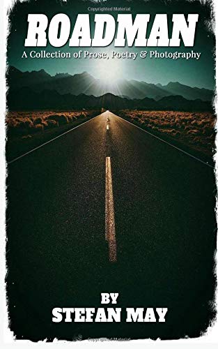 Roadman: A Collection of Prose, Poetry, & Photography: May, Stefan ...