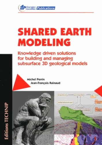 Shared Earth Modeling: Knowledge Driven Solutions for Building and ...