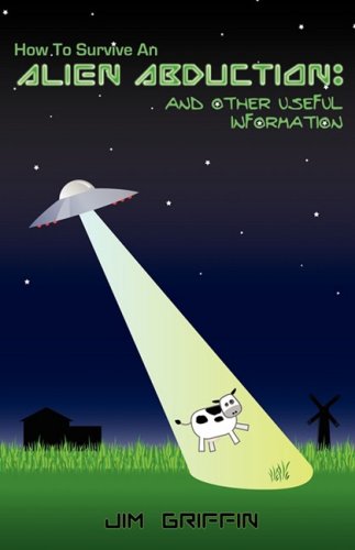 How to Survive an Alien Abduction: And Other Useful Information ...