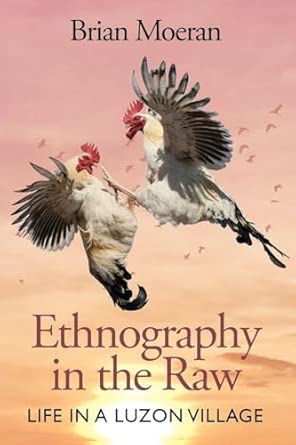 Ethnography in the Raw: Life in a Luzon Village: Moeran, Brian ...