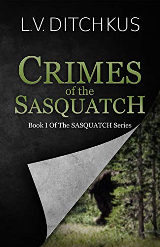 Amazon.com: Crimes of the Sasquatch: Book I of The Sasquatch Series eBook : Ditchkus, L.V ...