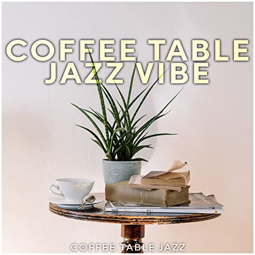 Play Coffee Table Jazz Vibe by Coffee Table Jazz on Amazon Music