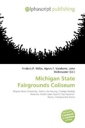 Michigan State Fairgrounds Coliseum: Miller, Frederic P.: 9786131623646 ...