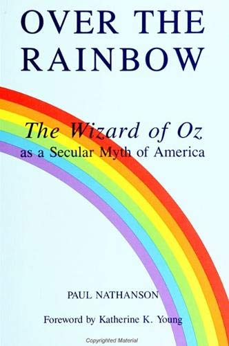 Over the Rainbow: The Wizard of Oz As a Secular Myth of America (McGill ...