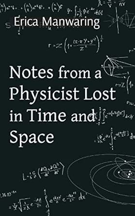 Notes from a Physicist Lost in Time and Space: Manwaring, Erica ...