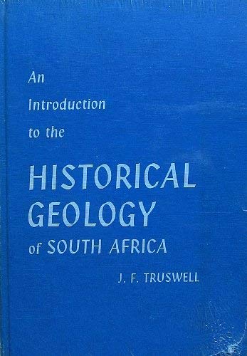 An introduction to the historical geology of South Africa: Truswell ...