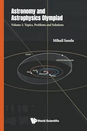 Astronomy And Astrophysics Olympiad - Volume 1: Topics, Problems And ...