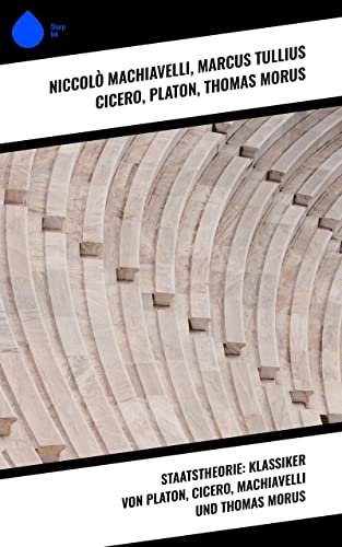 Staatstheorie: Klassiker von Platon, Cicero, Machiavelli und Thomas ...
