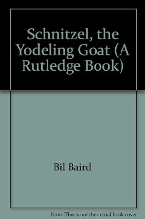 Schnitzel, the Yodeling Goat (A Rutledge Book): Baird, Bill, Giacalone ...