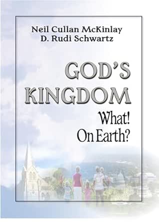 God's Kingdom: What! On Earth? eBook : McKinlay, Neil, Schwartz, D ...