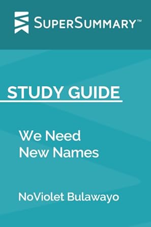Study Guide: We Need New Names by NoViolet Bulawayo (SuperSummary ...