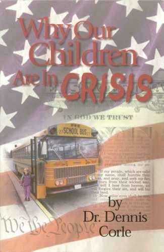 Why Our Children Are in Crisis: Corle, Dr. Dennis: Amazon.com: Books