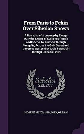 From Paris to Pekin Over Siberian Snows: A Narrative of A Journey by ...