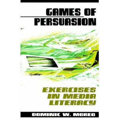[ Games of Persuasion: Exercises in Media Literacy[ GAMES OF PERSUASION ...