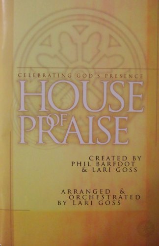 House of Praise: Celebrating God's Presence: Phil Barfoot, Lari Goss ...