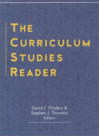 The Curriculum Studies Reader: Flinders, David J., Flinders, David J ...