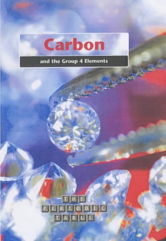 Carbon and the Group 4 Elements (The Periodic Table): Nigel Saunders ...