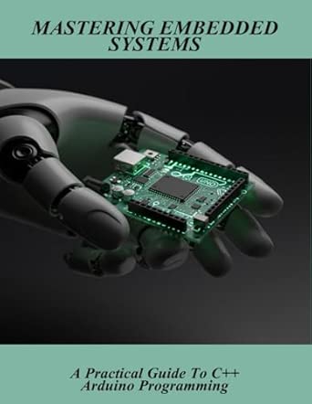 Mastering Embedded Systems: A Practical Guide To C++ Arduino ...