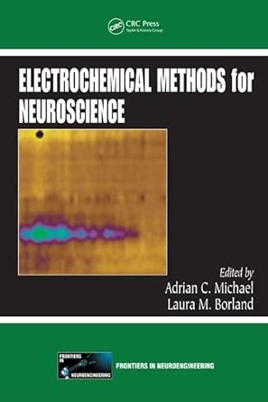 Electrochemical Methods for Neuroscience (Frontiers in Neuroengineering ...