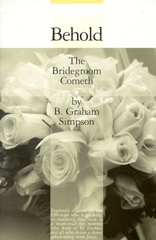 Behold, the Bridegroom Cometh: Simpson, B. Graham: 9780966851700 ...