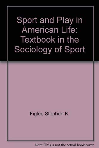 Sport and Play in American Life: A Textbook in the Sociology of Sport ...
