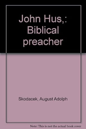 John Hus,: Biblical preacher: Skodacek, August Adolph: Amazon.com: Books