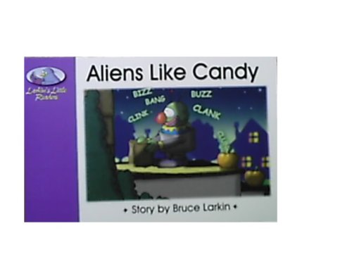 Aliens Like Candy (Larkin's Little Readers): Bruce Larkin, John Bianchi ...