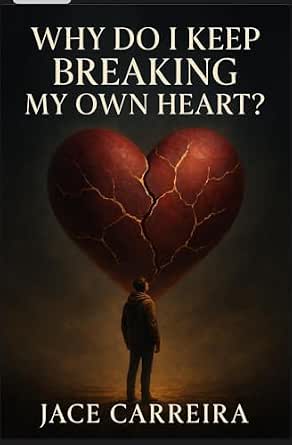 Amazon.com: Why Do I Keep Breaking My Own Heart?: The Invisible Wounds ...