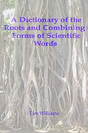 A Dictionary of the Roots and Combining Forms of Scientific Words ...