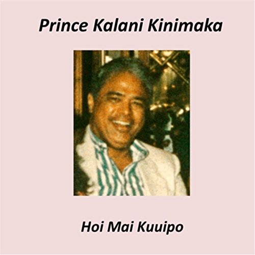 Play Hoi Mai Kuuipo by Prince Kalani Kinimaka on Amazon Music