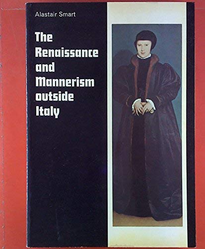 The Renaissance and Mannerism outside Italy: Smart, Alastair ...