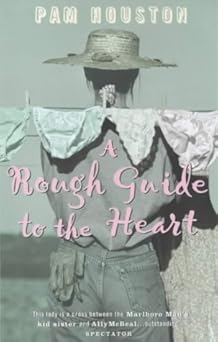 A Rough Guide to the Heart: Pam Houston: 9781860497964: Amazon.com: Books
