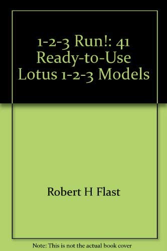 1-2-3 run!: 41 ready-to-use Lotus 1-2-3 models: Flast, Robert H ...