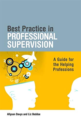 Best Practice in Professional Supervision: A Guide for the Helping ...