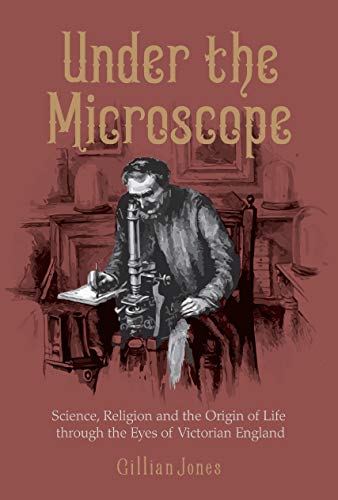 Under The Microscope: Science, Religion and the Origin of Life through ...