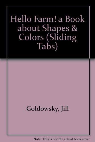 Hello Farm! A Book About Shapes & Colors (Sliding Tabs) : Goldowsky ...