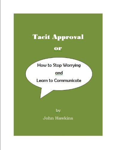 Tacit Approval : How to Stop Worrying and Learn to Communicate eBook ...